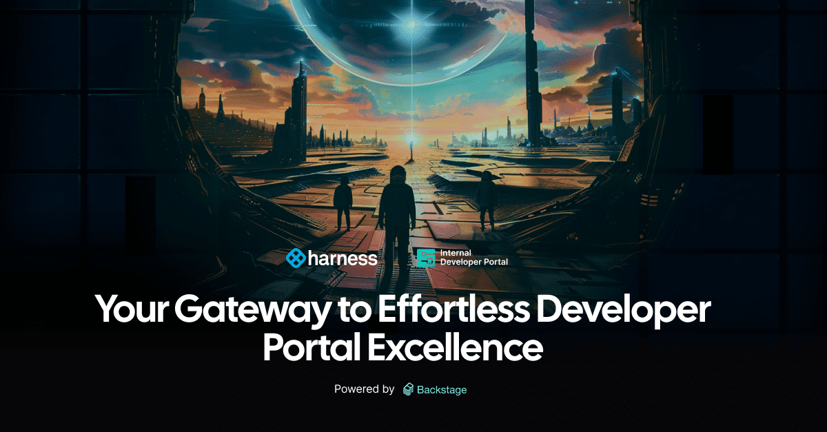 Why Harness IDP, powered by Backstage, is Your Gateway to Effortless Developer Portal Excellence ...
